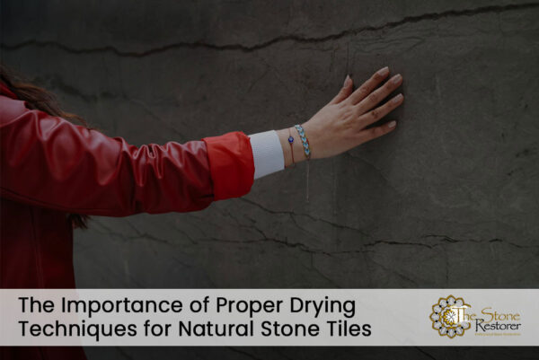 Proper Drying Techniques for Natural Stone Tiles